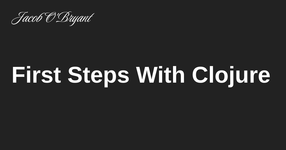 First Steps With Clojure