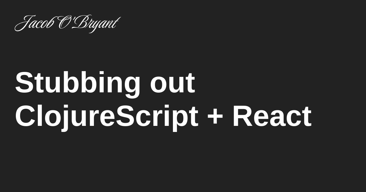 Stubbing out ClojureScript + React