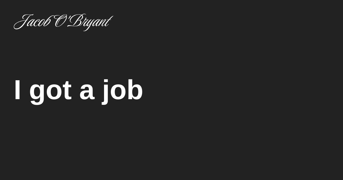 I got a job